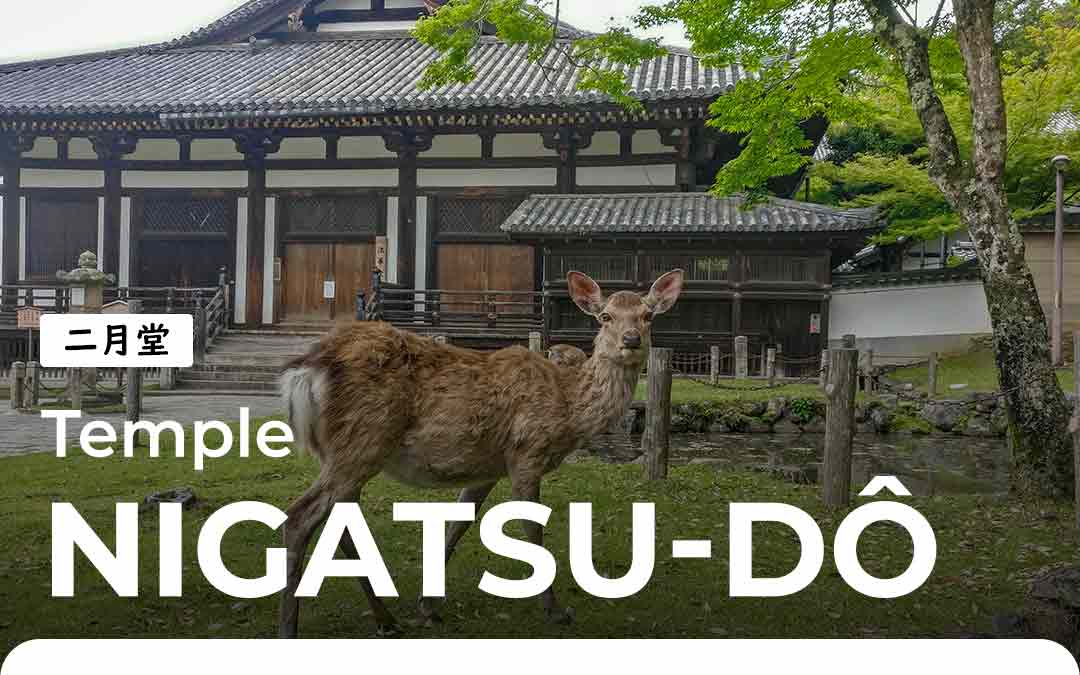 Nigatsu-dô : le temple annexe du Tôdai-ji à Nara - Projet Japon